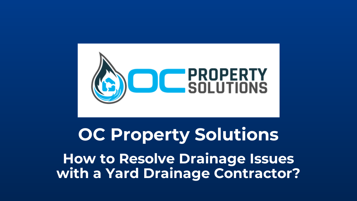 How to Resolve Drainage Issues with a Yard Drainage Contractor? - OC ...